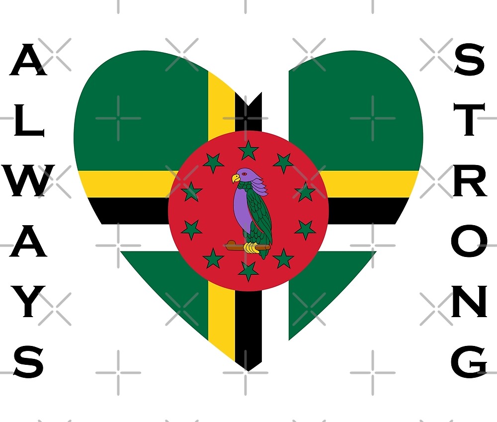 "Always Strong - Dominica" by Zap-Works | Redbubble