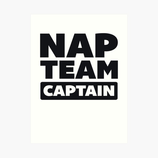 "Nap Team Captain" Art Print by radquoteshirts | Redbubble