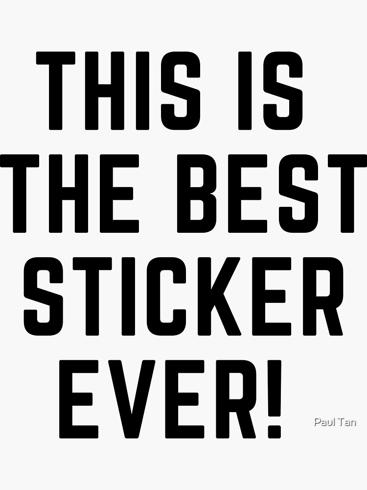"ThIs Is The Best Sticker Ever!" Sticker for Sale by itspaultan | Redbubble