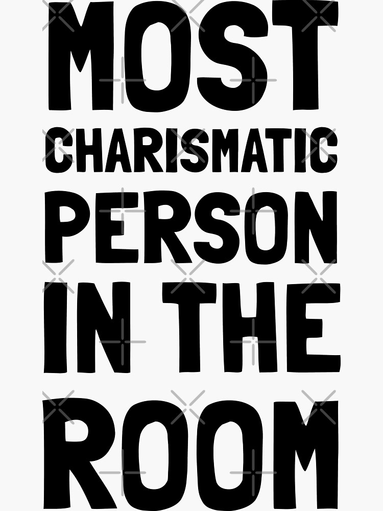 "Most Charismatic Person In The Room - Funny Charisma" Sticker for Sale ...