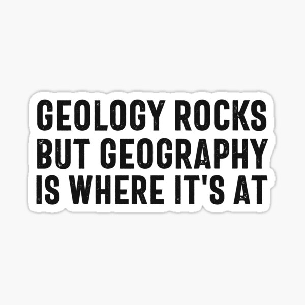 "Geology rocks but geography is where its at" Sticker for Sale by ...