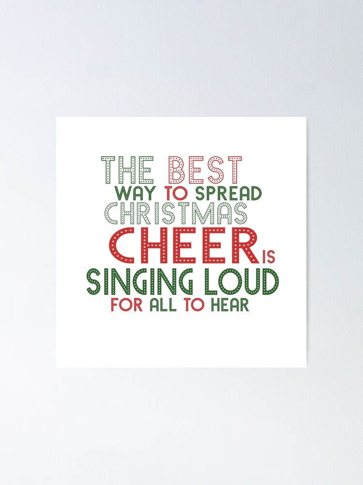 "the best way to spread CHRISTMAS CHEER is singing loud for all to hear ...