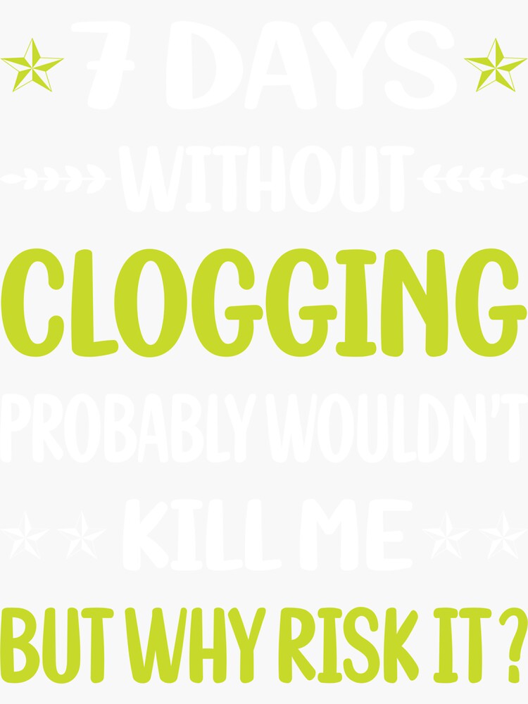 "7 Days Without Clogging Clog Clogger" Sticker for Sale by roosenmkealy ...