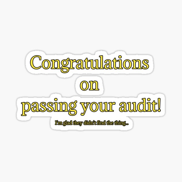 "Congratulations on passing your audit!" Sticker for Sale by ...
