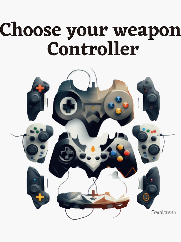 "Choose Your Weapon Controller Funny Gaming artwork For Gamers" Sticker ...