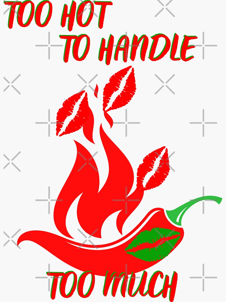 "Too Hot - To Handle - Too Much .Fun graphics for you and your friends ...