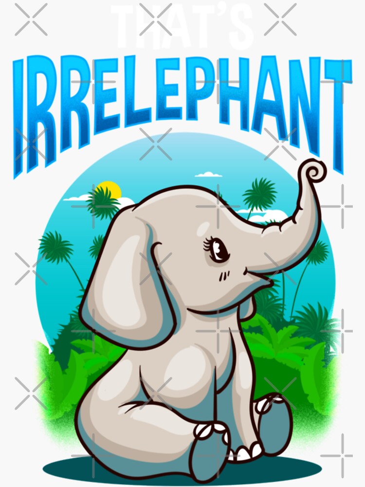 "Cute & Funny That's Irrelephant Ba" Sticker for Sale by SalvatoreSim12 ...