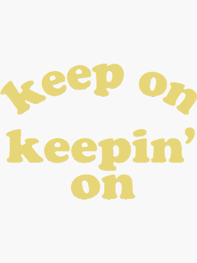 "Keep on Keepin' On - Original Text Art " Sticker for Sale by ...