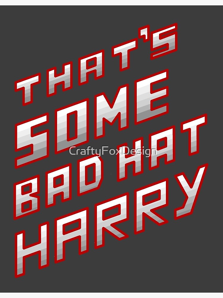 Thats Some Bad Hat Harry Poster By Craftyfoxdesign Redbubble
