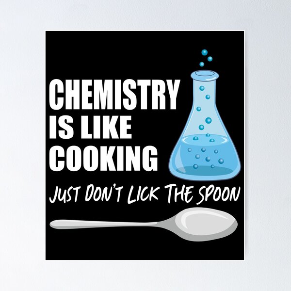 "Chemistry Is Like Cooking Just Dont Lick The Spoon Funny Science ...