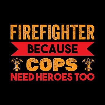 "Firefighter Because Cops Need Heroes Too Funny Fireman" iPhone Case ...