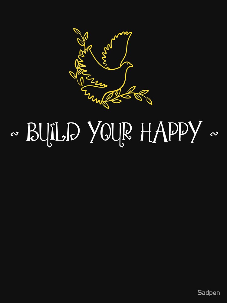 "build your happy new Design" Essential T-Shirt for Sale by Sadpen ...