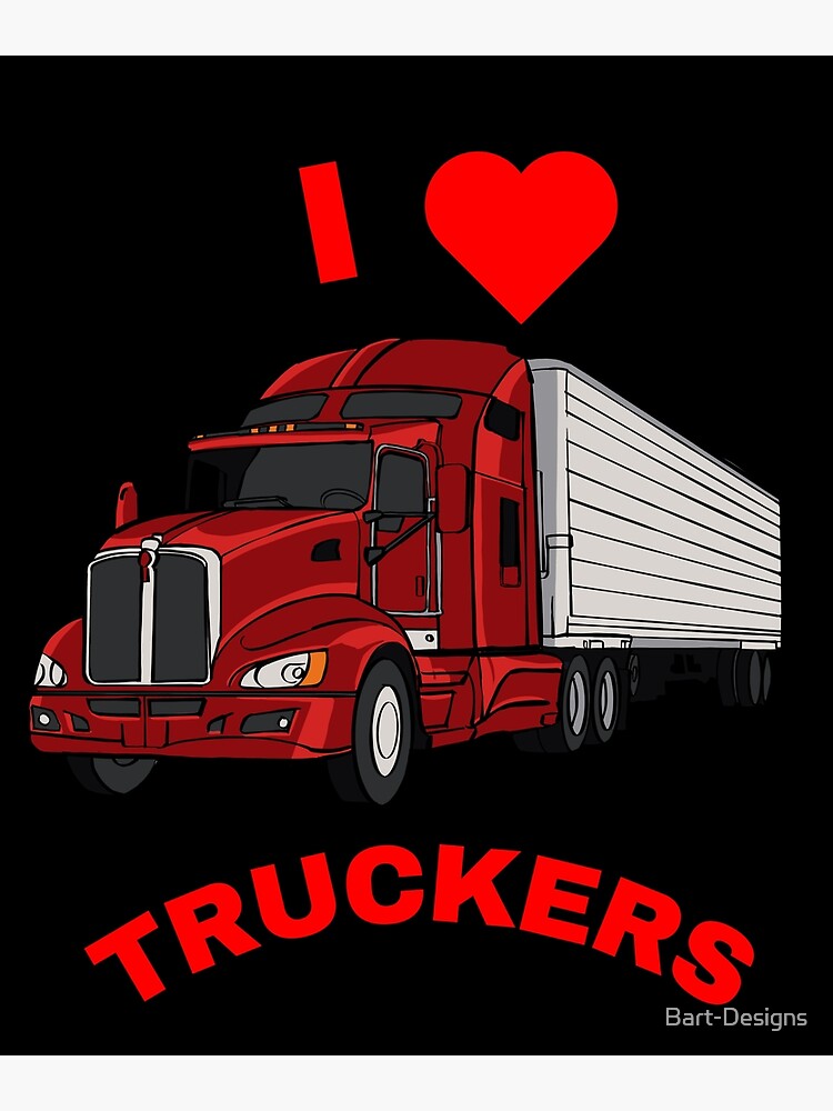 " I LOVE TRUCKERS" Poster for Sale by Bart-Designs | Redbubble