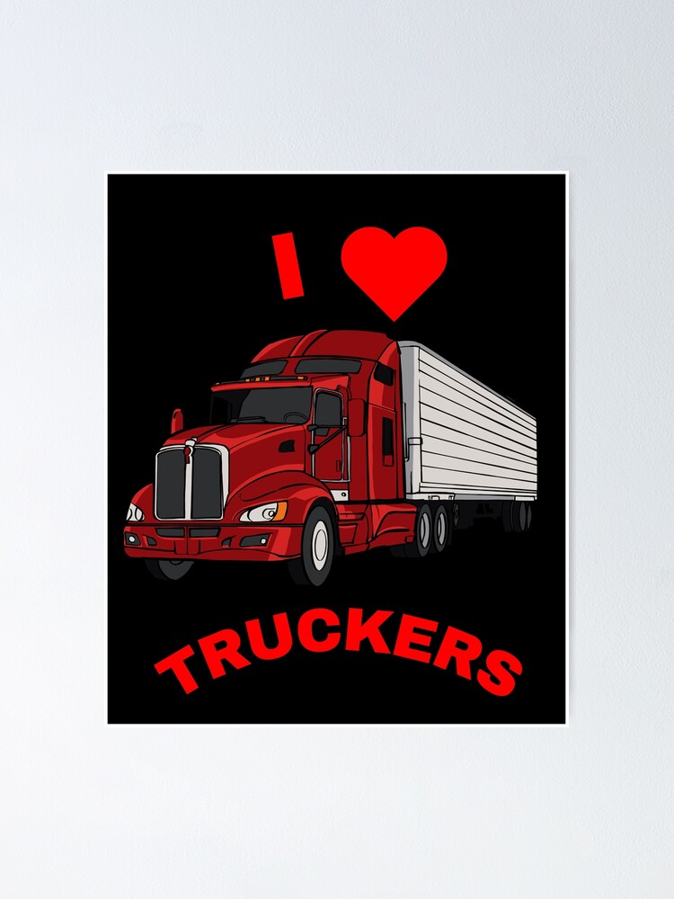 " I LOVE TRUCKERS" Poster for Sale by Bart-Designs | Redbubble