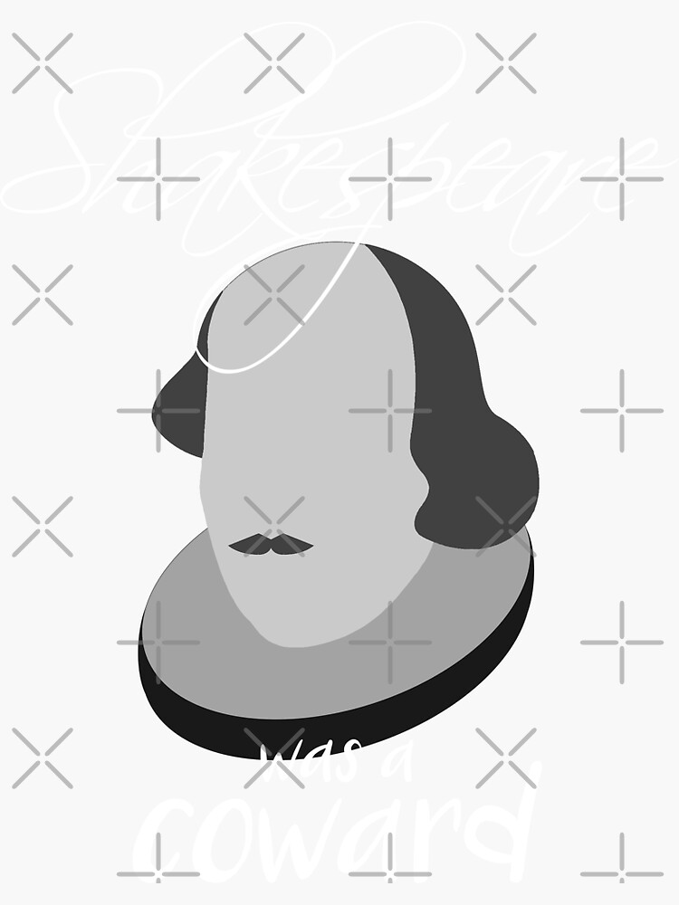 "Shakespeare Was A Coward" Sticker for Sale by PseudoFanboy | Redbubble