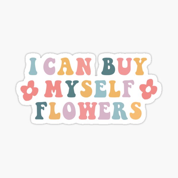 "Buy Myself Flowers" Sticker for Sale by Retro90sKid | Redbubble