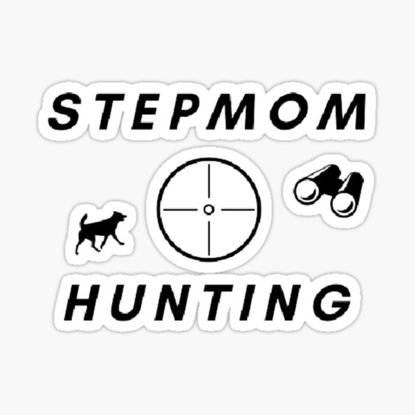 "Step Mom Hunting" Sticker for Sale by HappySpirit444 | Redbubble