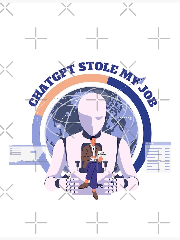 "Chat Gpt Stole My Job - Chatgpt - Artificial Intelligence - Ai - Language Model " Photographic ...