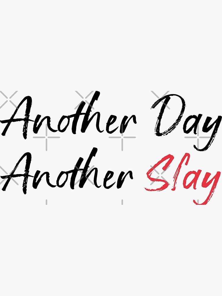 Another Day Another Slay Funny Meme Quote Sticker For Sale By Feevity Redbubble