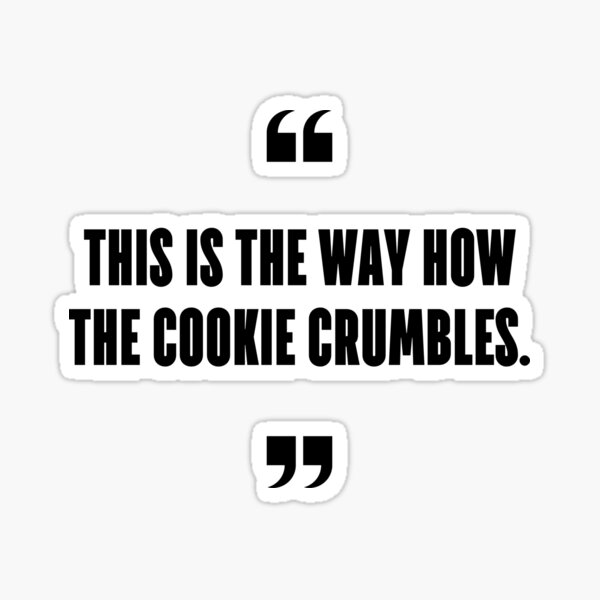 "This is the way how the cookie crumbles." Sticker for Sale by 1Lio ...