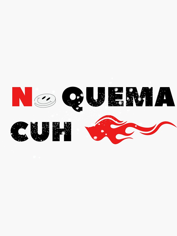 "No Quema cuh sticker,hot,so hot,No Quema cuh" Sticker for Sale by ...