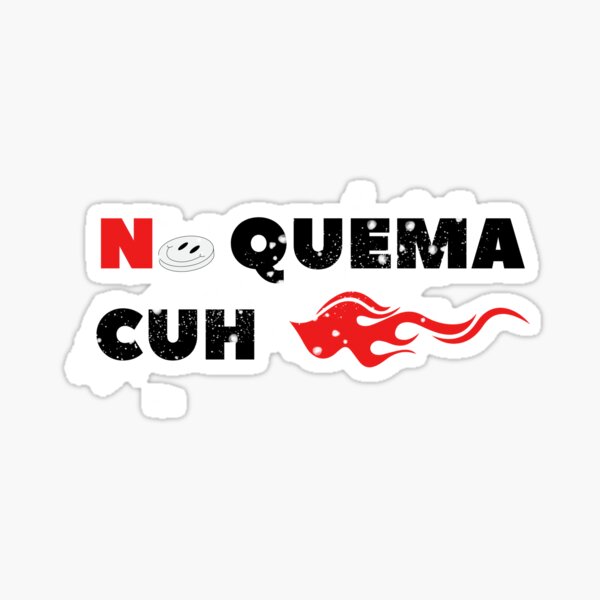 "No Quema cuh sticker,hot,so hot,No Quema cuh" Sticker for Sale by ...