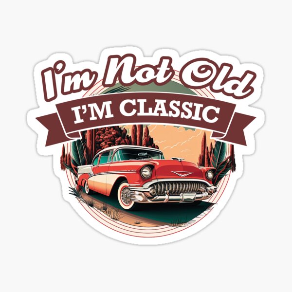 "Im Not Old Im Classic - Vintage Retro Car" Sticker for Sale by Conhuir ...