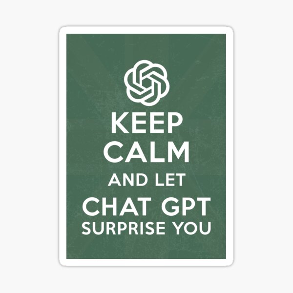 "Keep Calm and let Chat GPT surprise you" Sticker for Sale by lpc18 ...