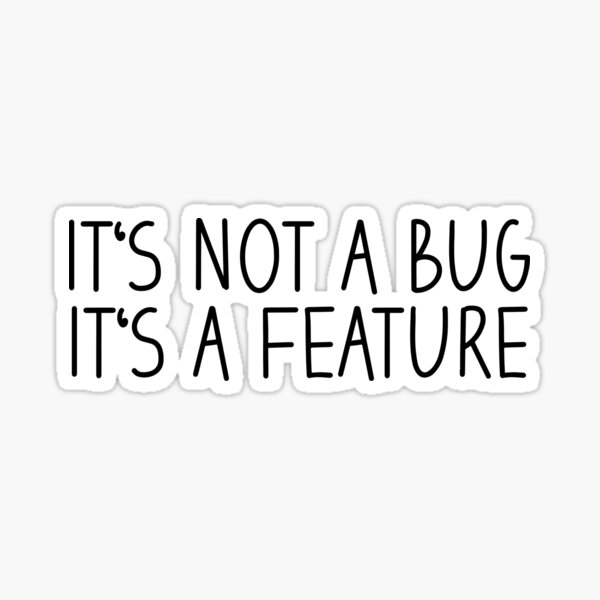 "It's Not A Bug It's A Feature - funny meme" Sticker for Sale by ...