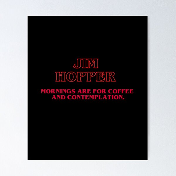 Jim Hopper Sayings Posters for Sale | Redbubble