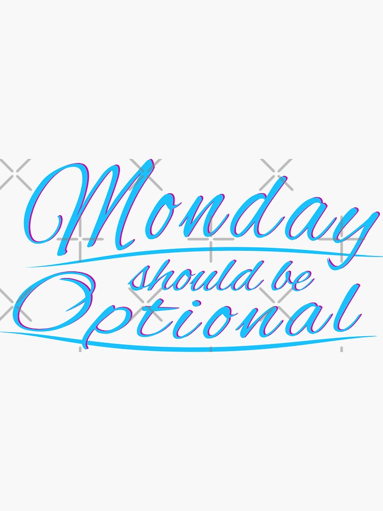 "Monday Should Be Optional" Sticker for Sale by StevenWhip | Redbubble