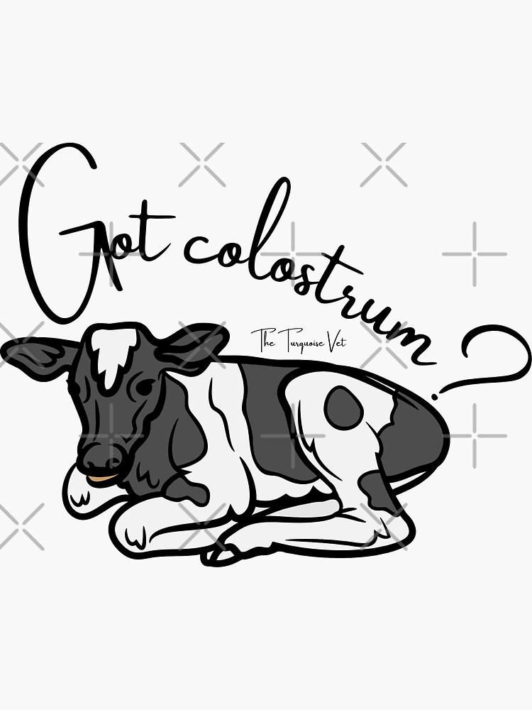 "Got Colostrum?" Sticker for Sale by TheTurquoiseVet | Redbubble