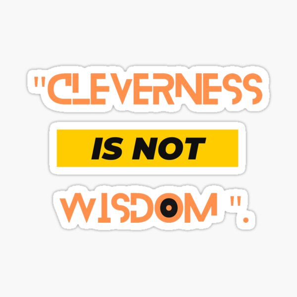 "Cleaverness is not wisdom" Sticker for Sale by TheOutLander22 | Redbubble
