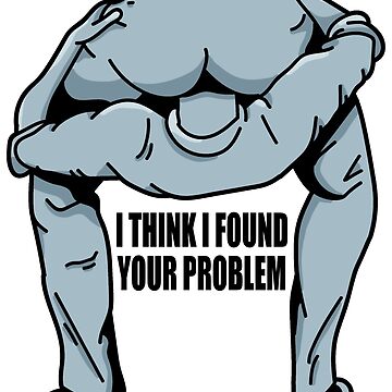 "I Think I Found Your Problem Funny Meme" Sticker for Sale by ...