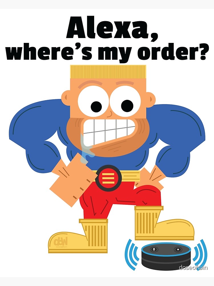"Alexa, where's my order? Alexa Meme Funny Late Package Order Joke ...