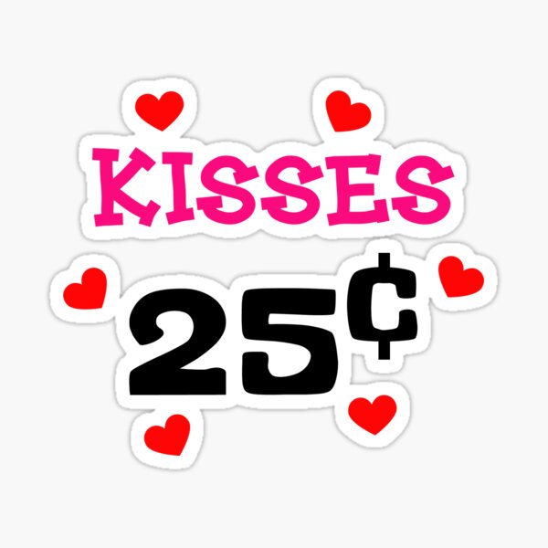 "Kisses 25 Cents" Sticker for Sale by JZCustom-2022 | Redbubble