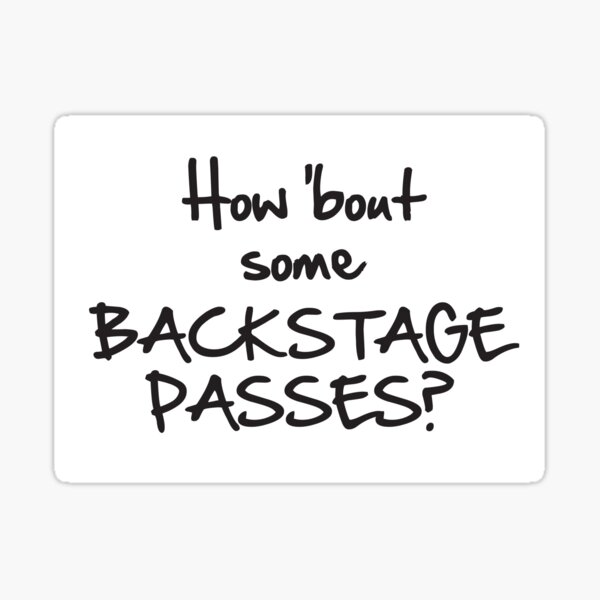 How Bout Some Backstage Passes Sticker By Sunblock17 Redbubble