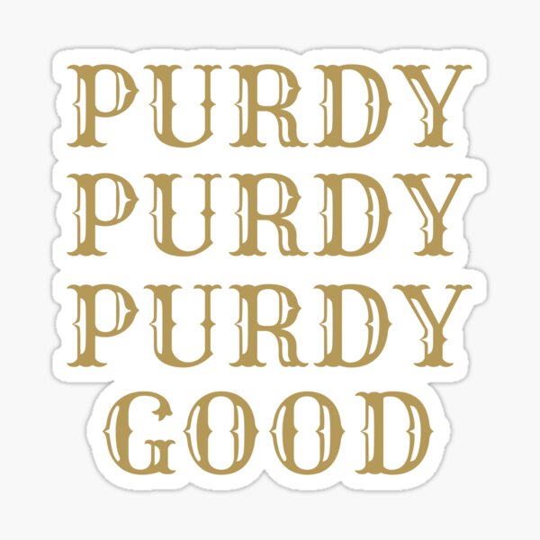 "Purdy Purdy Purdy Good" Sticker for Sale by abdyl | Redbubble