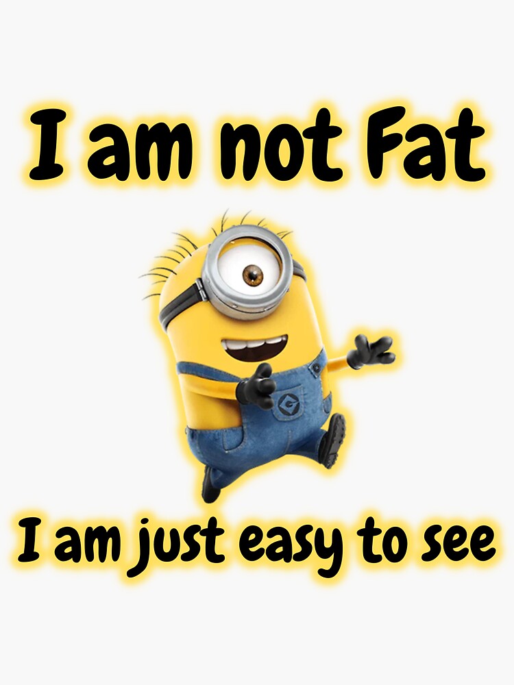 "I am not fat... I am just easy to see meme" Sticker for Sale by Love ...