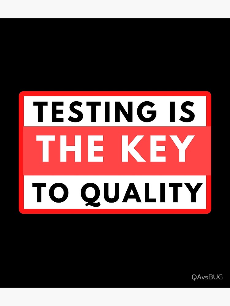 "Testing is the key to quality" Poster for Sale by QAvsBUG | Redbubble