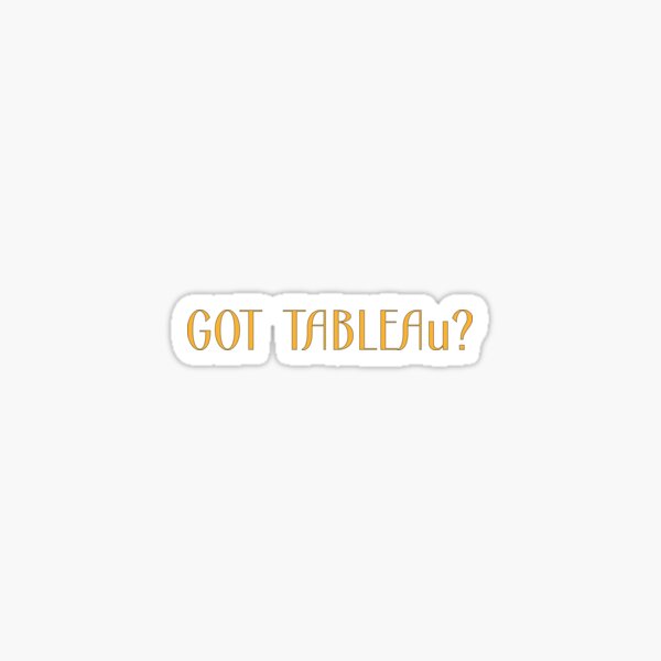 "Got tableau funny got tableau sarcastic joke Essential" Sticker for ...