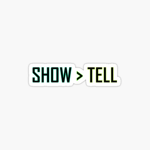 "SHOW > TELL" Sticker for Sale by freequali-Tees | Redbubble
