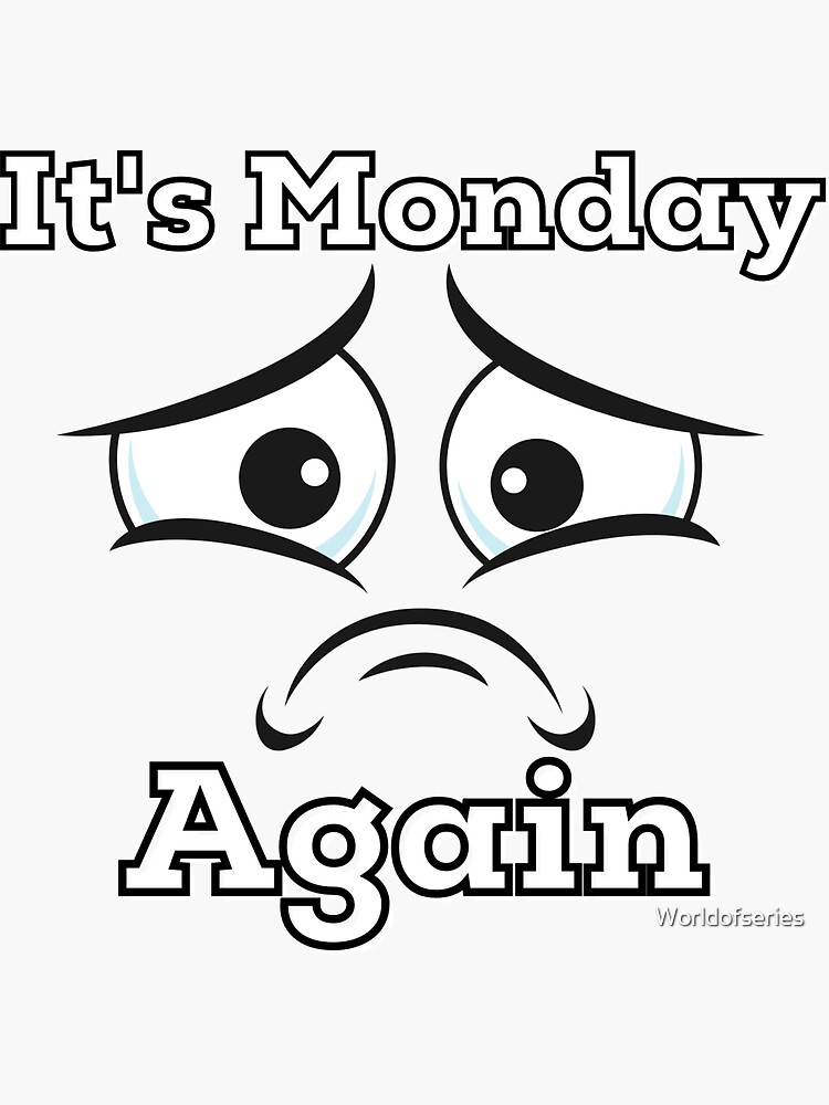"Its Monday Again worst day of the week" Sticker for Sale by ...