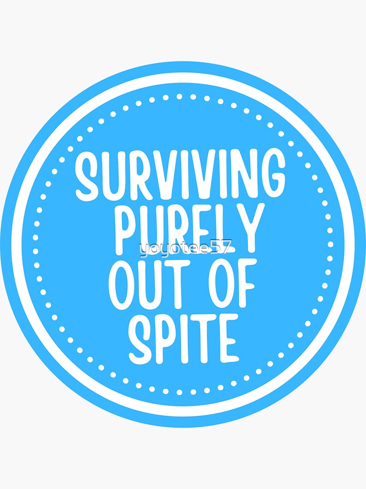 "Surviving Purely Out Of Spite Funny Sarcastic" Sticker for Sale by ...