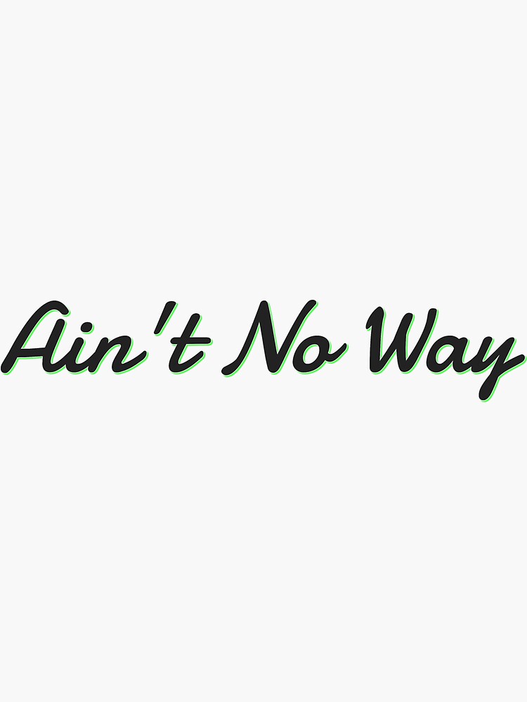 "Ain't No Way" Sticker for Sale by V-viz | Redbubble