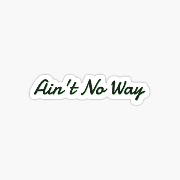 "Ain't No Way" Sticker for Sale by V-viz | Redbubble