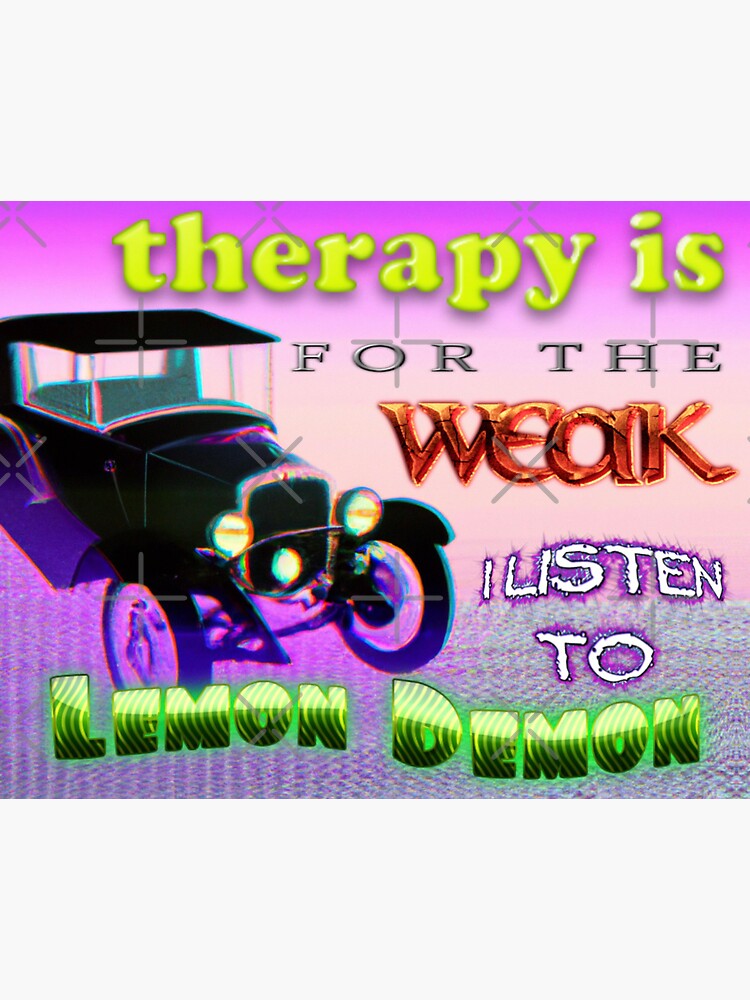 "Therapy is for the weak, I listen to Lemon Demon" Sticker for Sale by ...