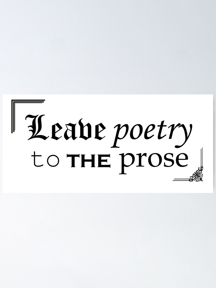 "Funny Aesthetic Leave Poetry to the Prose Pun" Poster for Sale by ...