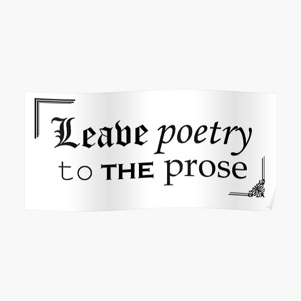 "Funny Aesthetic Leave Poetry to the Prose Pun" Poster for Sale by ...