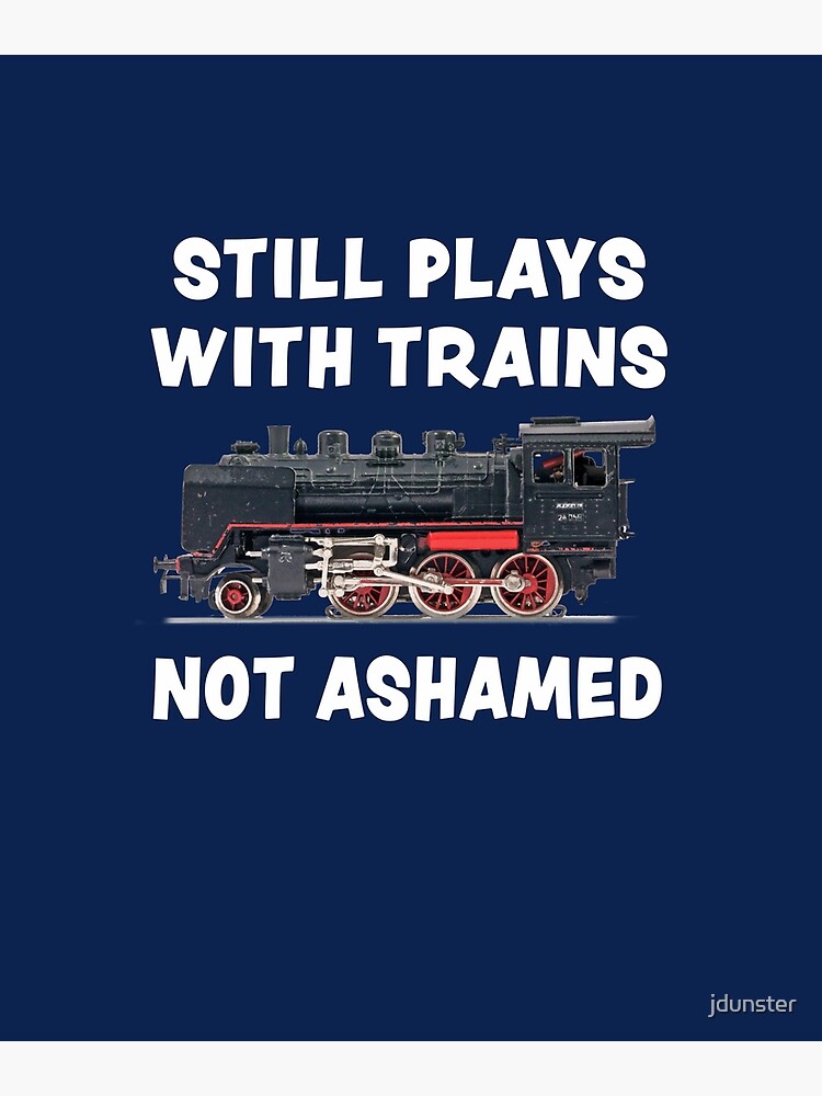 "Train Fan, Steam Engine "Still Plays with Trains, Not Ashamed."" Art ...